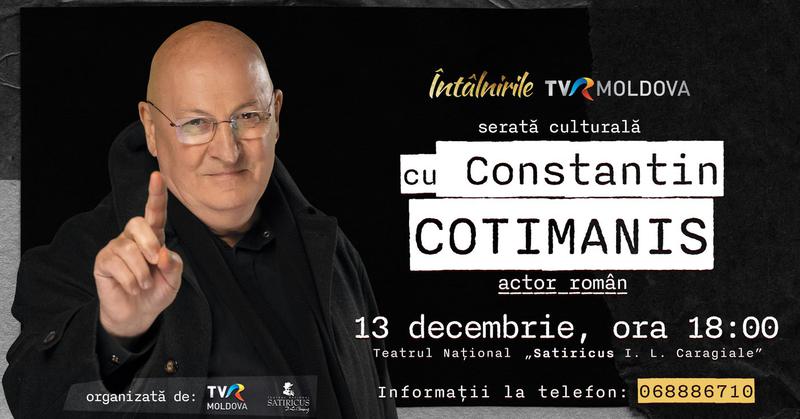 Actorul român Constantin Cotimanis este invitatul ultimei serate din ...